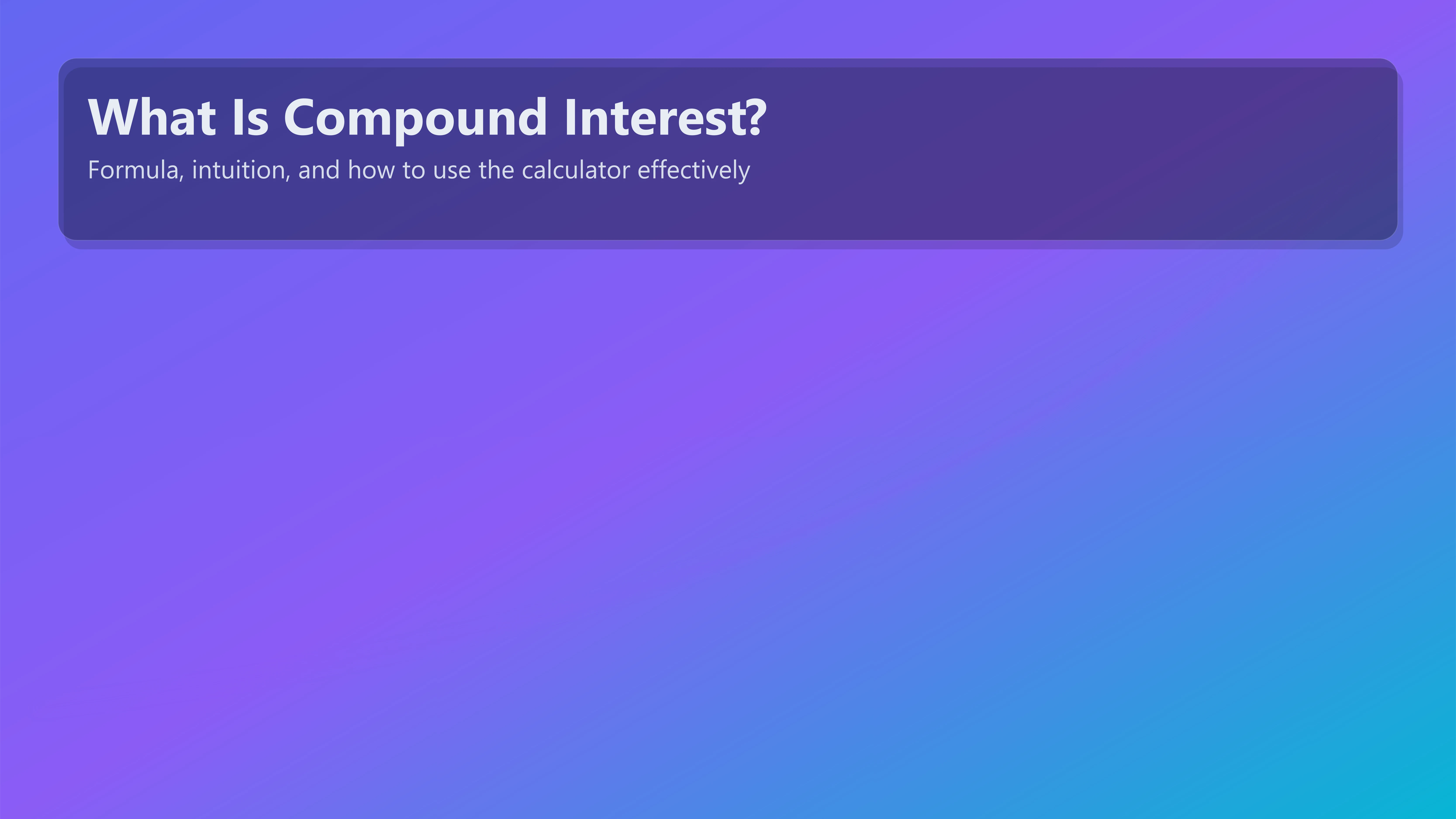 Compound Interest Formula and Calculator Guide (With U.S./U.K./EU Insights)